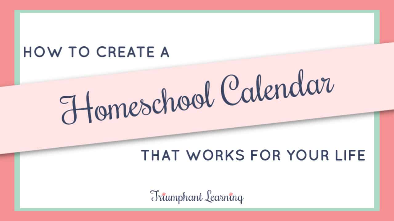 How To Create A Homeschool Calendar That Works For Your Life ...