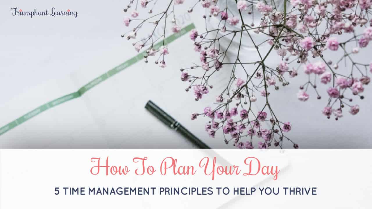 How To Plan Your Day: Five Proven Time Management Principles